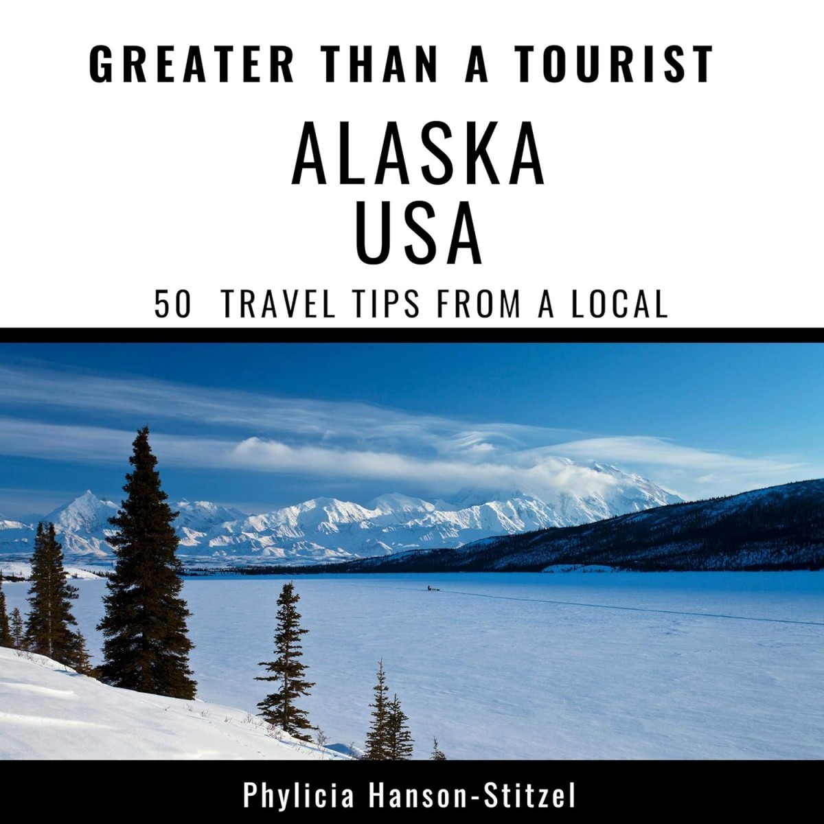 Greater Than a Tourist – Alaska USA 50 Travel Tips from a Local ...